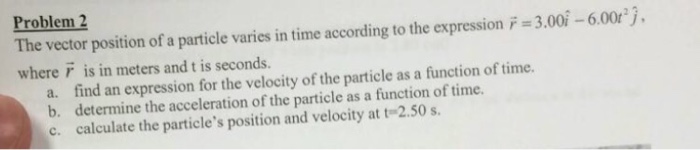 Solved The Vector Position Of A Particle Varies In Time