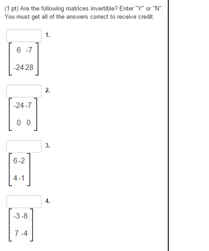 Solved Are the following matrices invertible? Enter "?" or | Chegg.com