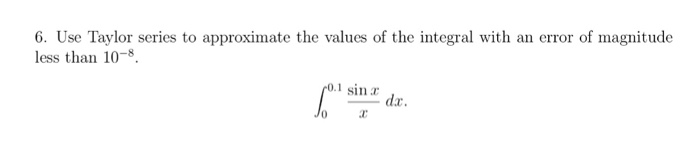 Solved 6. Use Taylor series to approximate the values of the | Chegg.com