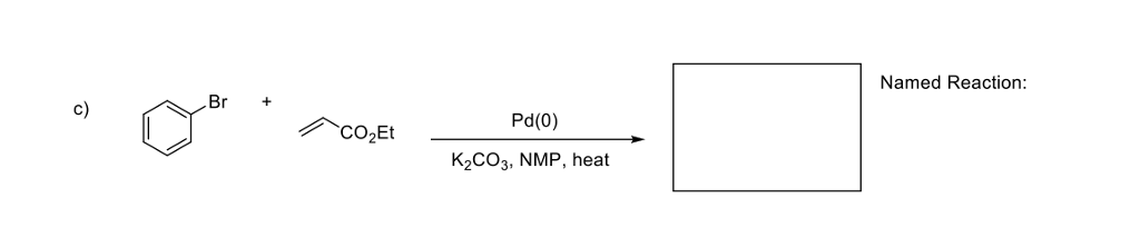 Solved Br Pd(0) K2CO3, NMP, heat Named Reaction: | Chegg.com