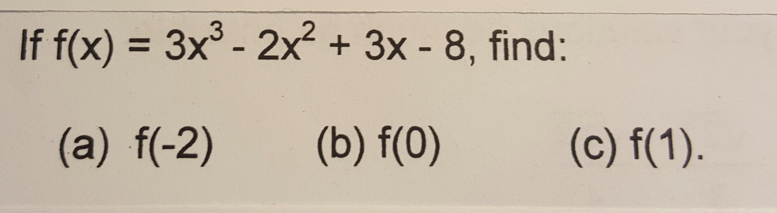Solved If f(x) = 3x^3 - 2x^2 + 3x - 8, find: f(-2) f(0) | Chegg.com