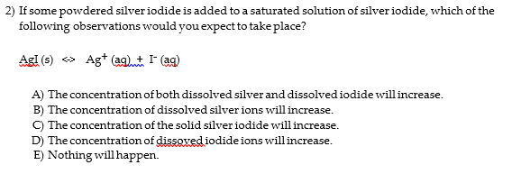 Solved 2) If some powdered silver iodide is added to a | Chegg.com