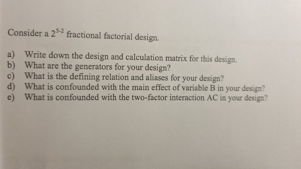Solved Consider a 252 fractional factorial design. a) Write | Chegg.com