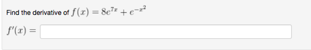 Solved Find the derivative of f(x) = 8e^7x + e^-x^2 f'(x) = | Chegg.com