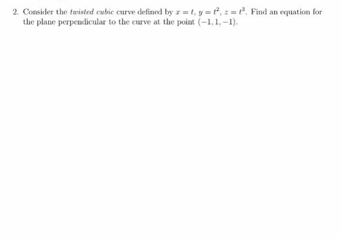 Solved Consider the twisted cubic curve defined by x = t, y | Chegg.com