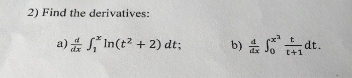 Solved Find the derivatives: d/dx integral^x_1 ln(t^2 + 2) | Chegg.com