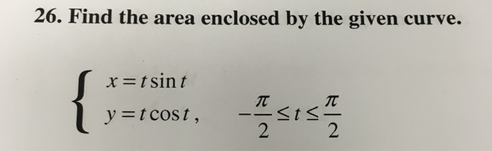 Solved Find the area enclosed by the given curve. {x = t | Chegg.com
