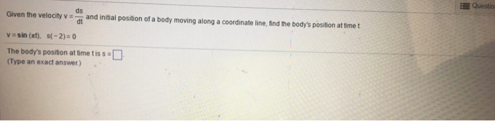 Solved Given the velocity v = ds/dt and the initial position | Chegg.com
