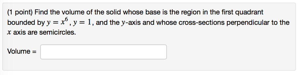 Solved (1 point) Find the volume of the solid whose base is | Chegg.com