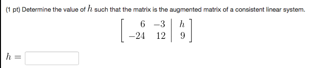 Solved Determine the value of h such that the matrix is the | Chegg.com