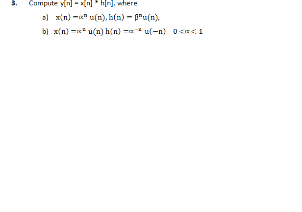 Solved Compute y[n] = x[n] * h[n], where x(n) = alpha^n | Chegg.com