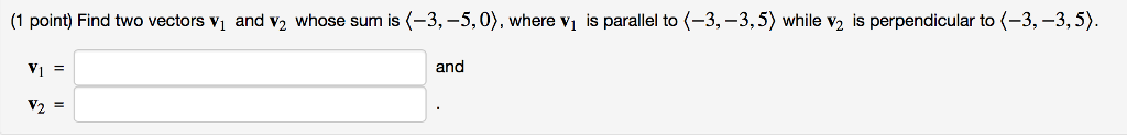 Solved (1 point) Find two vectors vi and V2 whose sum | Chegg.com