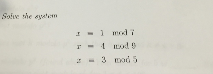 Solved Solve the system x = 1 mod 7 x = 4 mod 9 x = 3 mod | Chegg.com