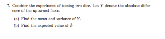 Solved Consider the experiment of tossing two dice. Let Y | Chegg.com