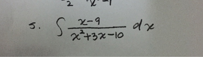 Solved 5. Integral x - 9/x^2 + 3x - 10 dx Evaluate | Chegg.com