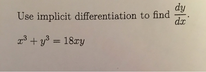 Solved Use implicit differentiation to find dy/dx. X^3 + y^3 | Chegg.com