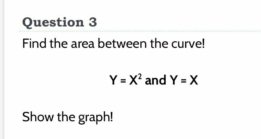 Solved Question 3 Find the area between the curve! Y-X2 and | Chegg.com