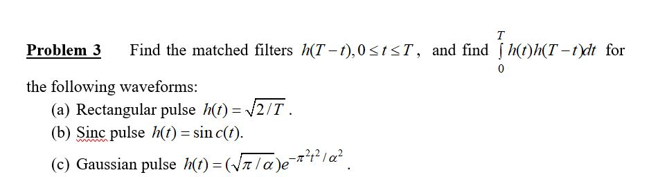 Solved Problem 3 Find the matched filters (T-),0stsT, and | Chegg.com