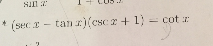 Solved (sec x - tan x) (csc x + 1) = cot x | Chegg.com