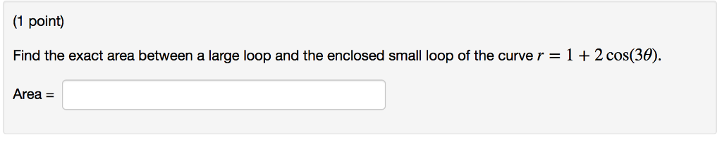 Solved Find the exact area between a large loop and the | Chegg.com