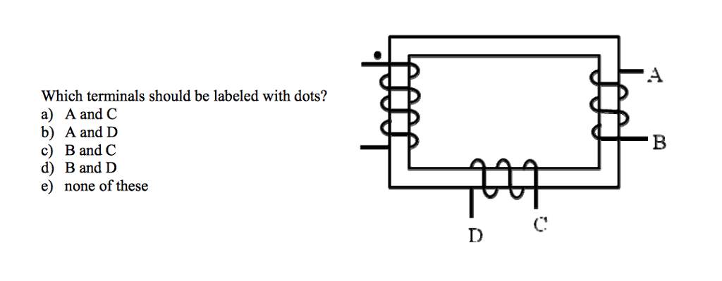 Solved Which terminals should be labeled with dots? a) A and | Chegg.com