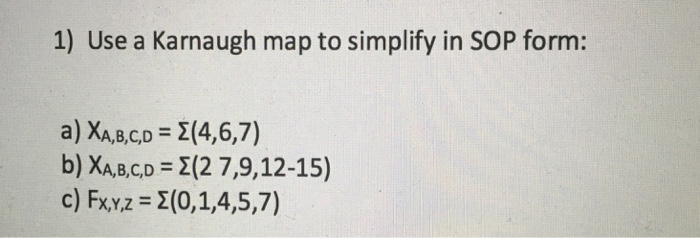 Solved Use a Karnaugh map to simplify in SOP form: XA,B,C,D | Chegg.com