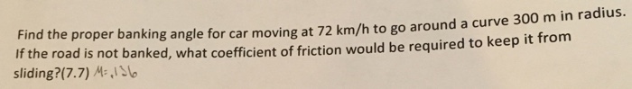 Solved Find the proper banking angle for car moving at 72 | Chegg.com