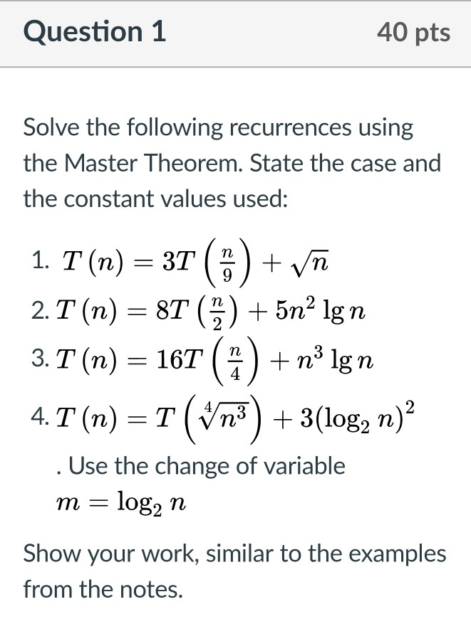 Solved Question 1 40 pts Solve the following recurrences | Chegg.com Solved Question 1 40 pts Solve the following recurrences | Chegg.com