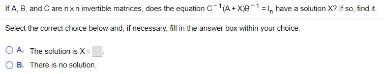 Solved If A, B, and C are nxn invertible matrices, does the | Chegg.com