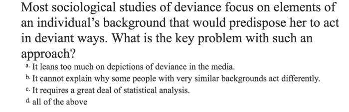 Solved Most sociological studies of deviance focus on | Chegg.com