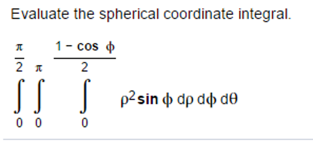 Solved Evaluate the spherical coordinates integral. Pi/2 | Chegg.com