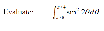 Solved Evaluate: pi / 4 pi / 8 sin 2 2 theta d theta | Chegg.com