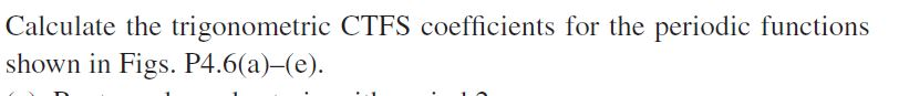 Solved Calculate the trigonometric CTFS coefficients for the | Chegg.com