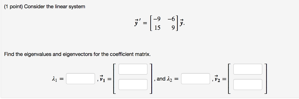 Solved Consider the linear system y vector' = [- 9 15 -6 | Chegg.com