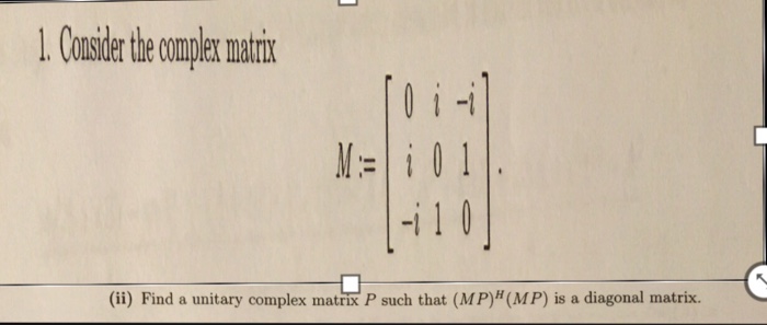 Solved Consider the complex matrix M:= [0 i -i i 0 1 -i 1 | Chegg.com