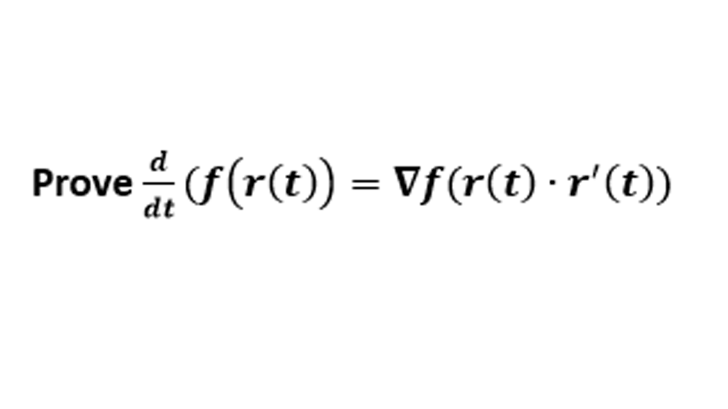 Solved Prove d/dt (f(r(t)) = nabla f(r(t) middot r'(t)) | Chegg.com