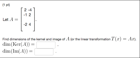 Solved Let A= Find dimensions of the kernel and image of A | Chegg.com