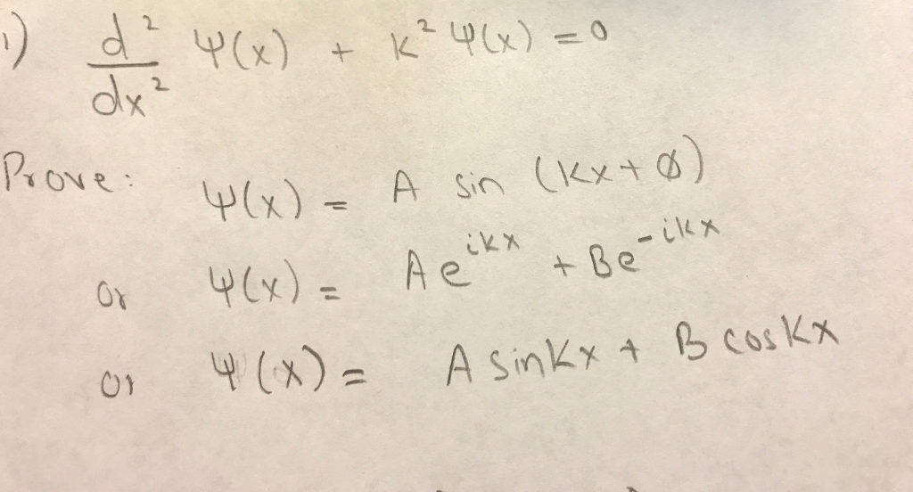 Solved d^2/dx^2 psi(x) + k^2 psi(x) = 0 Prove: psi(x) = A | Chegg.com