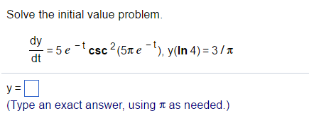 Solved Solve the initial value problem. dy/dt = 5e^-t csc^2 | Chegg.com