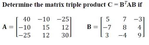 Solved Determine the matrix triple product C- B'AB if 40-10 | Chegg.com