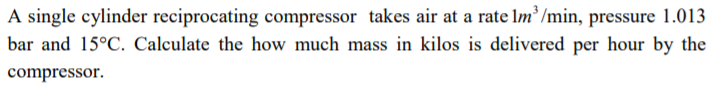 Solved A single cylinder reciprocating compressor takes air | Chegg.com