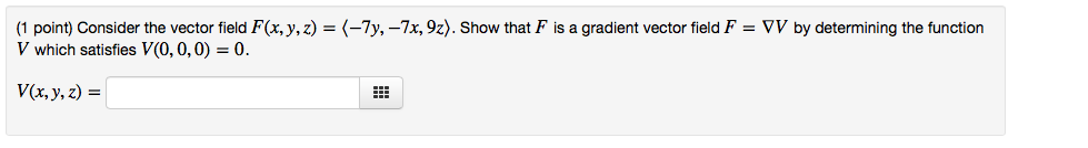 Solved 1 point) Consider the vector field F(x,y.z)-(-7y,-7x, | Chegg.com Solved 1 point) Consider the vector field F(x,y.z)-(-7y,-7x, | Chegg.com