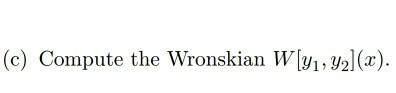 Solved Calculate the Wronskian and solve | Chegg.com