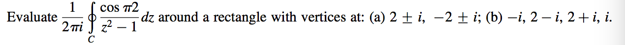 Solved Evaluate 1/2Pii integral C cos Pi 2/z^2-1 dz around a | Chegg.com