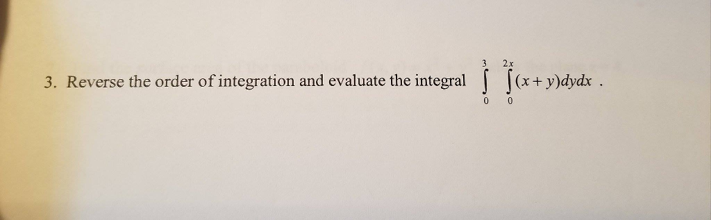 Solved Reverse the order of integration and evaluate the | Chegg.com