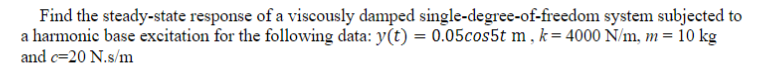 Solved Find the steady-state response of a viscously damped | Chegg.com