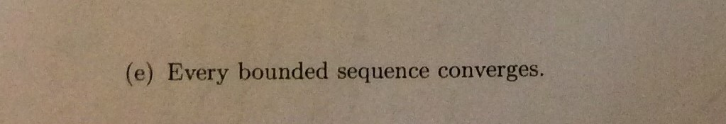Solved e) Every bounded sequence converges | Chegg.com