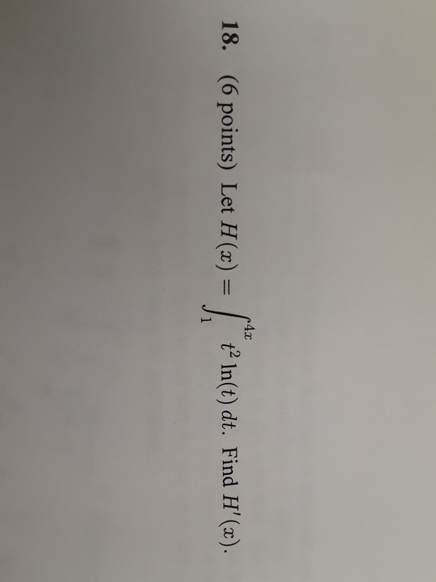 Solved 4x ) = / t2 ln(t) dt. Find H, (x). 18. (6 points) Let | Chegg.com