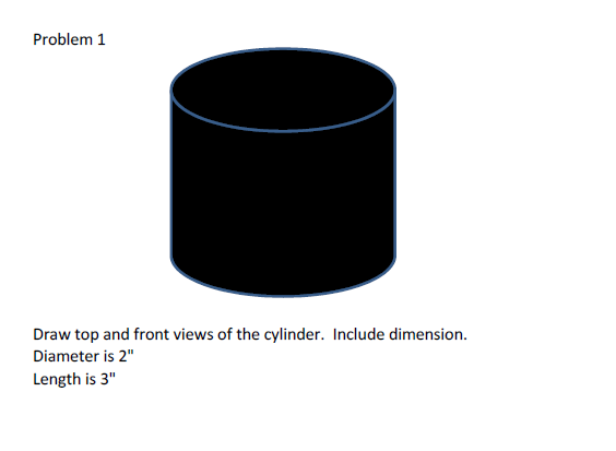 Solved Draw top and front views of the cylinder. Include | Chegg.com