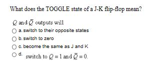 Solved What does the TOGGLE state of a J-K flip-flop mean? Q | Chegg.com